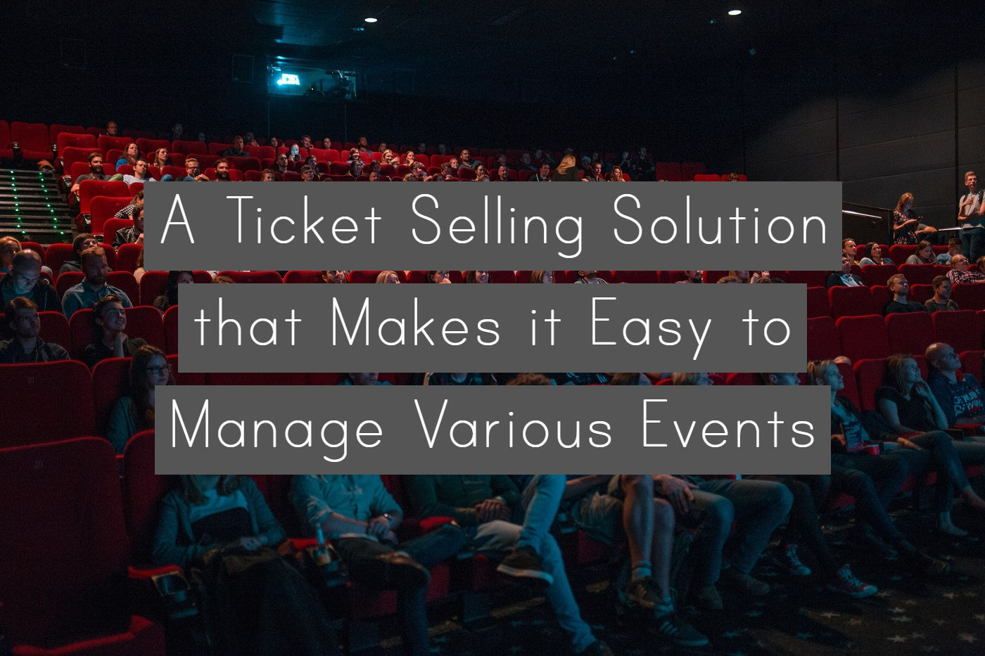A Ticket Selling Solution that Makes it Easy to Manage Various Events ...