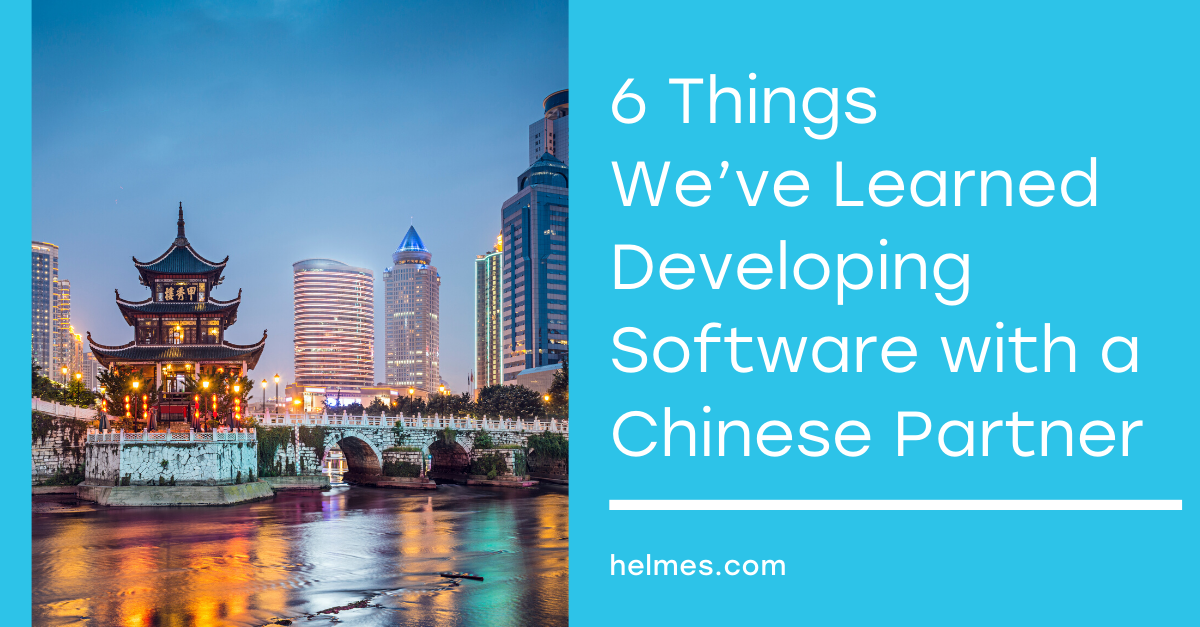 6 Things We’ve Learned Developing Software with a Chinese Partner – Helmes